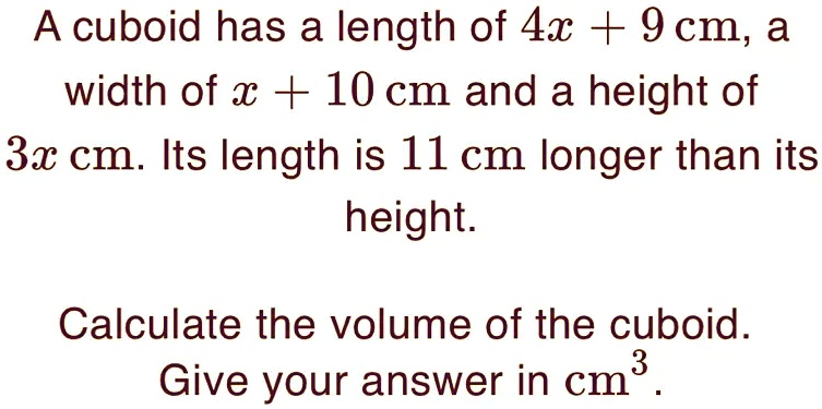A cuboid has a length of 4x + 9 cm, a width of x + 10 cm and a height ...