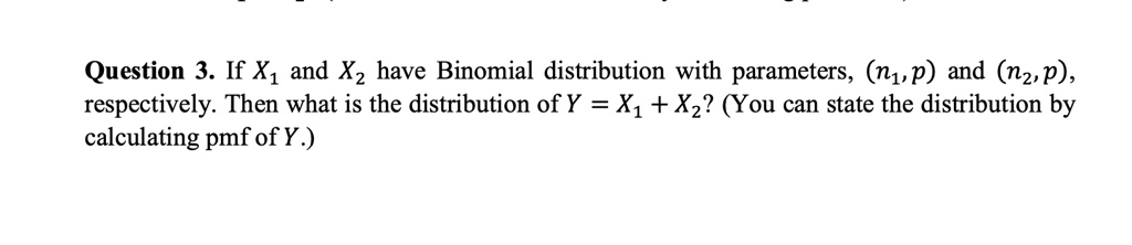 question 3 if x1 and xz have binomial distribution with parameters n1p and nzp respectively then ...