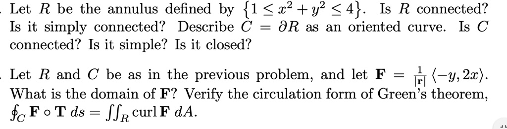 Let R be the annulus defined by {1 ? x^2 + y^2 ? 4}. Is R connected? Is ...