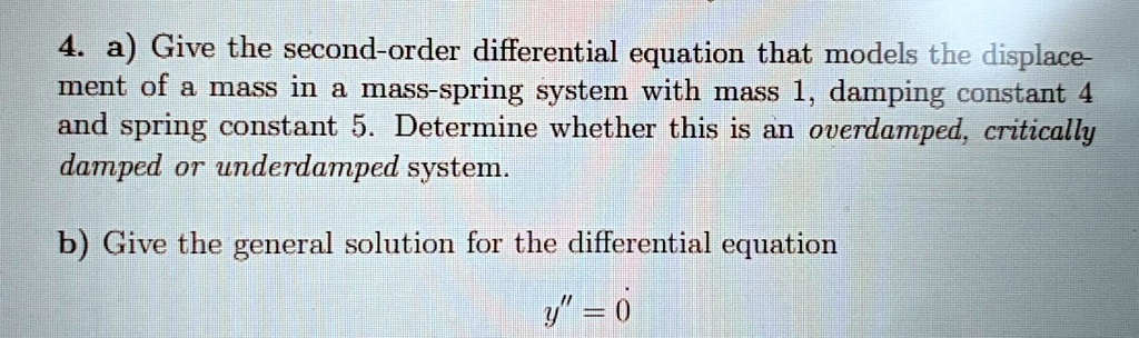 SOLVED:4 a) Give the second-order differential equation that models the ...