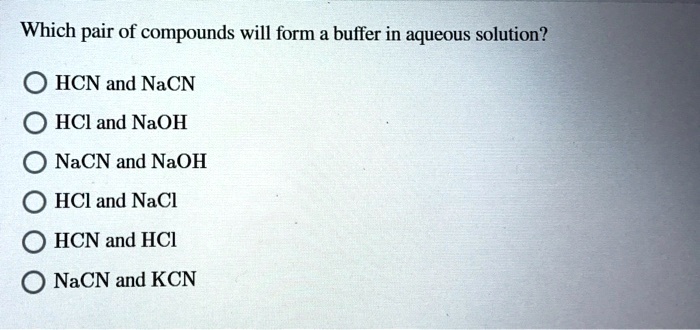 Which Pair Of Compounds Will Form A Buffer In Aqueous Solution Hcn And