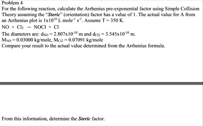 SOLVED: Problem 4: For the following reaction, calculate the Arrhenius pre-exponential factor ...