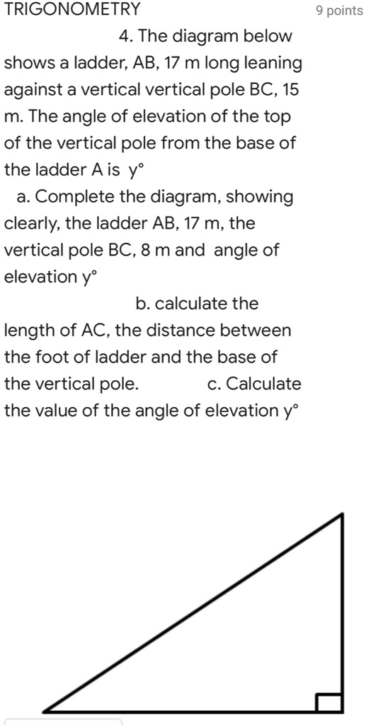 TRIGONOMETRY 4. The diagram below shows a ladder, AB, 17 m long leaning ...
