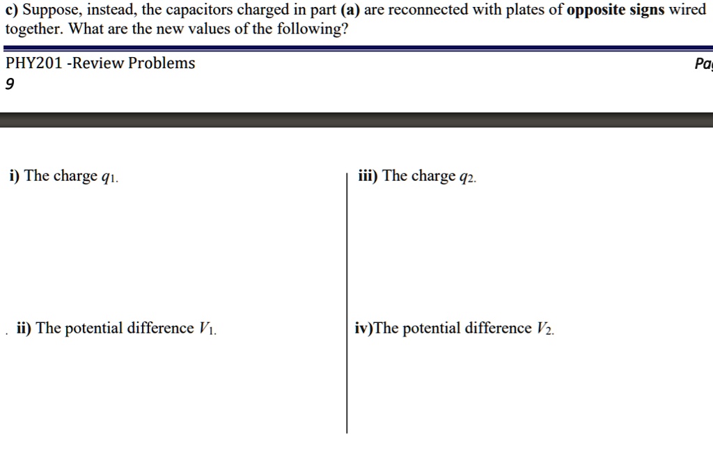 SOLVED: c) Suppose, instead, the capacitors charged in part are ... SOLVED: c) Suppose, instead, the capacitors charged in part are ...