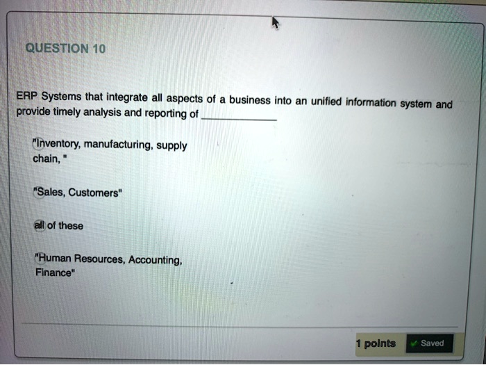 SOLVED:QUESTION 10 EAP Systems that integrate all aspects of a business into an unified ...