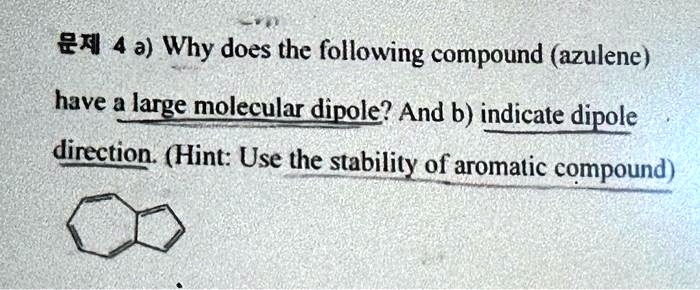 SOLVED: a) Why does the compound azulene have a large molecular dipole ...