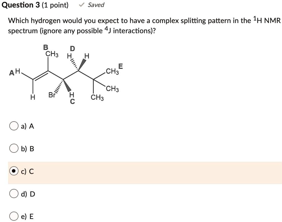SOLVED: Question 3 (1 point) Saved Which hydrogen would you expect to have a complex splitting ...