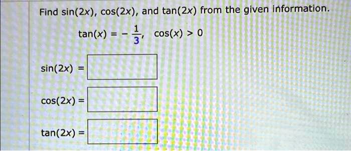 SOLVED: Find sin(2x), cos(2x), and tan(2x) from the given information. Given that tan(x) = cos(x ...