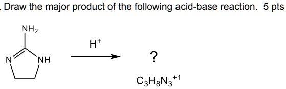 Draw the major product of the following acid-base reaction. 5 pts NH2 H ...