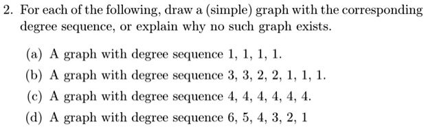 SOLVED: For each of the following; draw a (simple) graph with the ... SOLVED: For each of the following; draw a (simple) graph with the ...