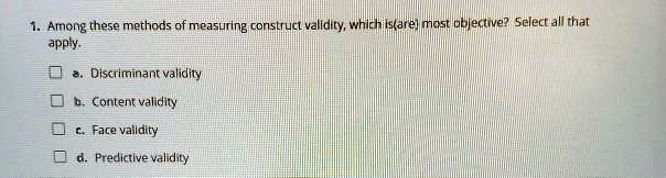 SOLVED: Among these methods of measuring construct validity, which is ...