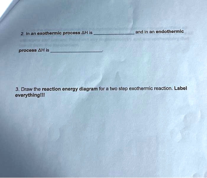 2 and 3 please 2in an exothermic process h is and in an endothermic ...