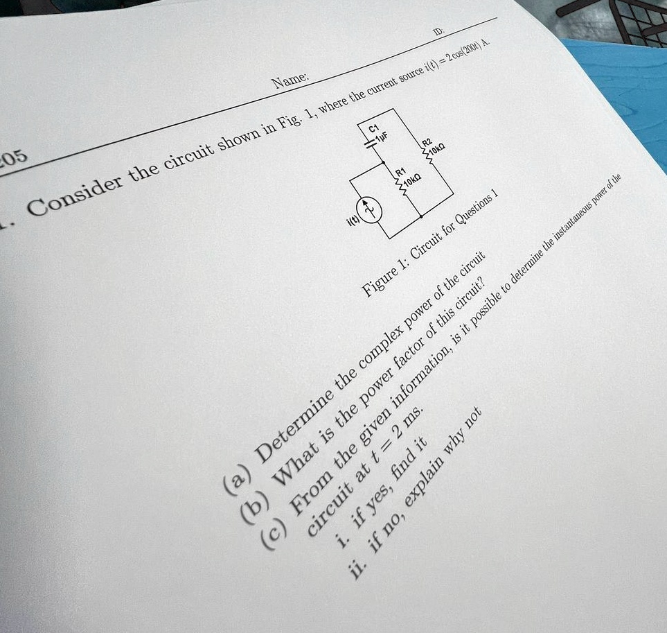 05 Name: ID: 1. Consider the circuit shown in Fig. 1, where the current source i(t) = 2cos(200t ...