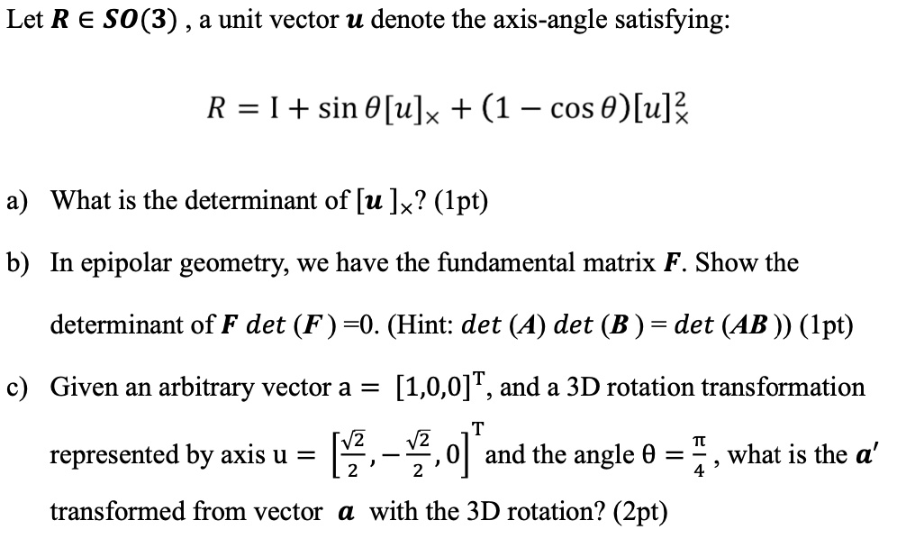 Let R ? SO(3), a unit vector u denote the axis-angle satisfying: R = I + sinθ[u]×+ (1 - cosθ)[u ...