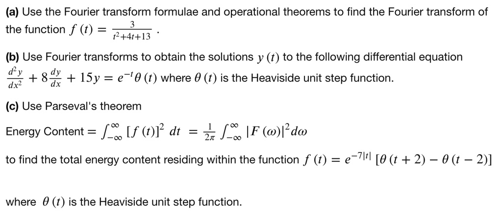 SOLVED: (a) Use the Fourier transform formulae and operational theorems to find the Fourier ...