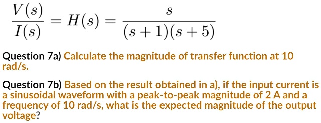 SOLVED: V(s) H(s) = I(s) (s + 1)(s + 5) Question 7a) Calculate the ...