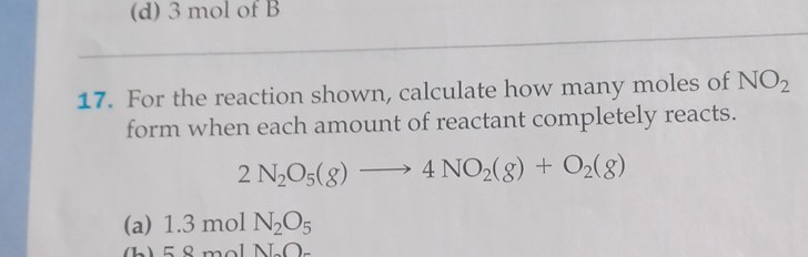 (d) 3 mol of B 17. For the reaction shown, calculate how many moles of NO2 form when each amount ...