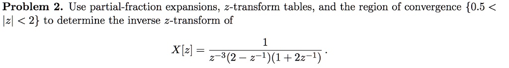 SOLVED: Problem 2. Use partial-fraction expansions, z-transform tables ... SOLVED: Problem 2. Use partial-fraction expansions, z-transform tables ...