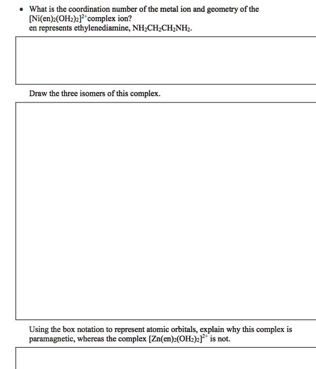 SOLVED: What is the coordination number of the metal ion and geometry of the [Ni(en)(OH2)2]2 ...
