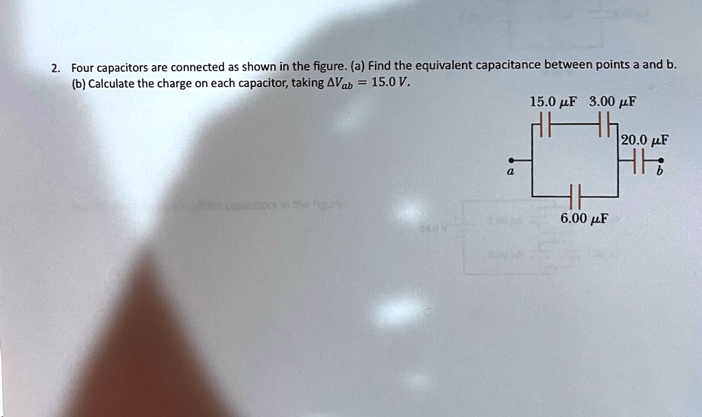 2. Four capacitors are connected as shown in the figure. (a) Find the equivalent capacitance ...