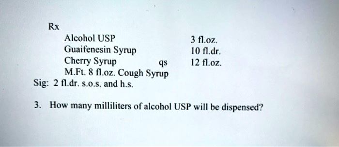 SOLVED: Rx Alcohol USP Guaifenesin Syrup Chemry Syrup qs MFt 8 fl.oz ...