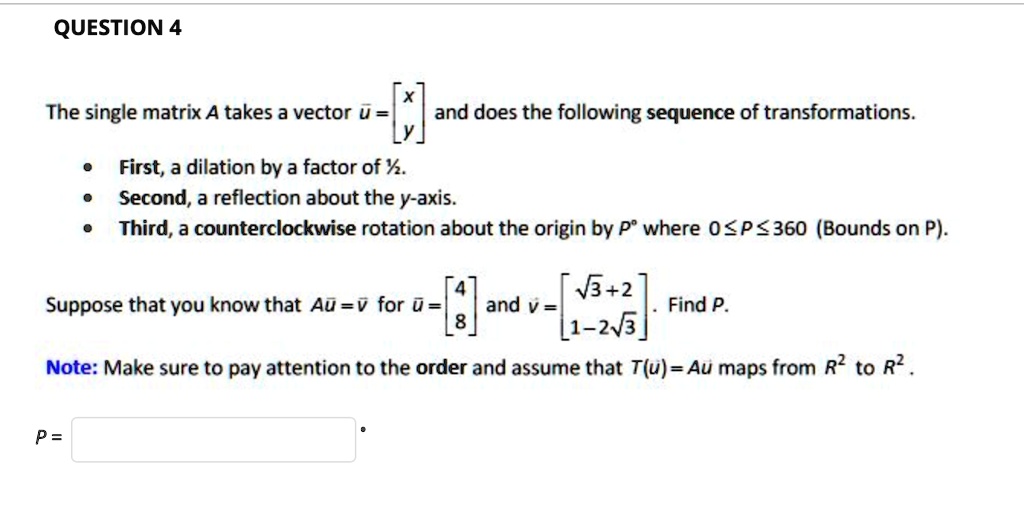 SOLVED: QUESTION 4 The single matrix A takes a vector u = and does the ...