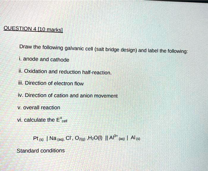 SOLVED: QUESTION 4 [10 marks] Draw the following galvanic cell (salt bridge design) and label ...