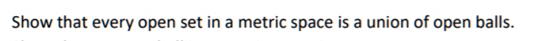 SOLVED: Show that every open set in a metric space is a union of open ...