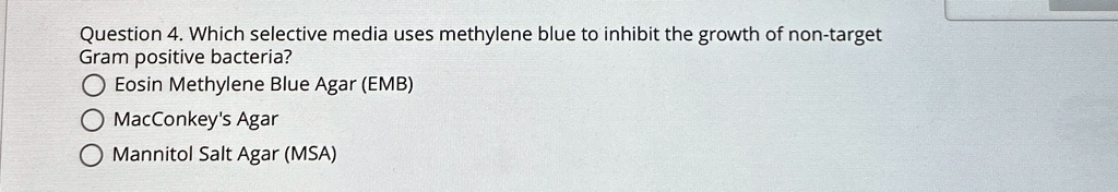 Question 4. Which selective media uses methylene blue to inhibit the ...