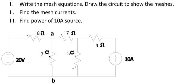SOLVED: Write the mesh equations. Draw the circuit to show the meshes. Find the mesh currents (M ...