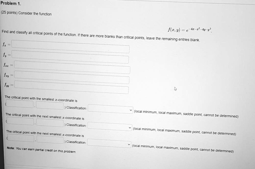 SOLVED: Problem 1, (25 points) Consider Ihe function f(I,y) = € I-r Jv-V2 Find and classify all ...