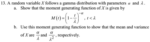 SOLVED:13 A random variable X follows a gamma distribution with parameters and Show that the ...