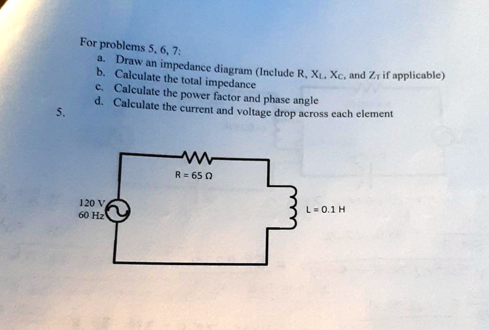 for problems 6 draw an impedance caleulate the diagram tolal inelude r xu xc and z if applicable ...