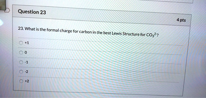 SOLVED: Question 23 4pts 23 What is the formal charge for carbon in the ...