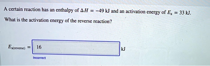 SOLVED: A certain reaction has an enthalpy of Î”H = -49 kJ and an ...
