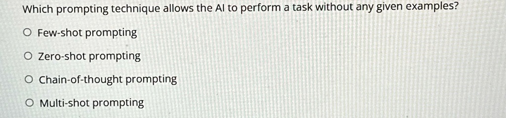 which prompting technique allows the al to perform a task without any ...