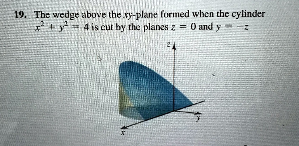 19 the wedge above the xy plane formed when the cylinder x2...