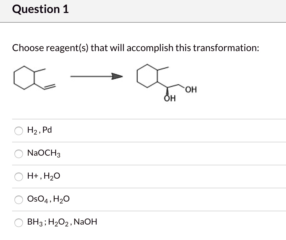 SOLVED: Question 1 Choose reagent(s) that will accomplish this ...