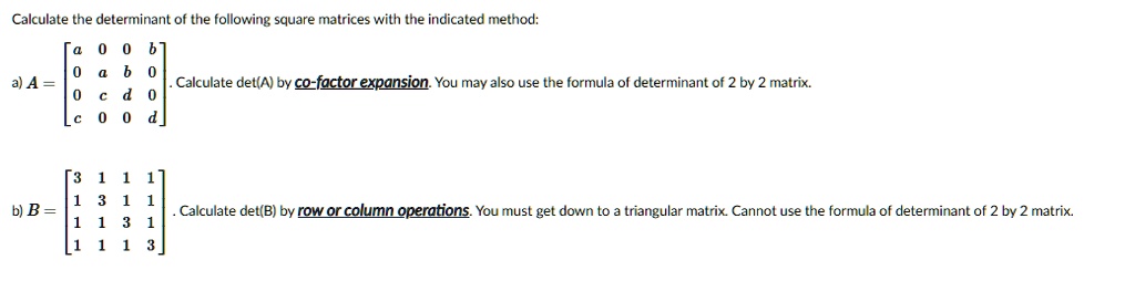 SOLVED: Calculate the determinant of the following square matrices with the indicated method ...