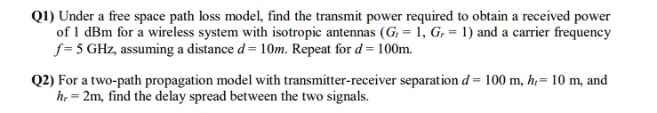 SOLVED: Q1) Under a free space path loss model, find the transmit power ...