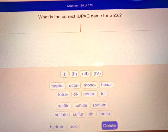 SOLVED: Question 134 of 170 What is the correct IUPAC name for SnS;? hepta - octa - mono- hexa ...