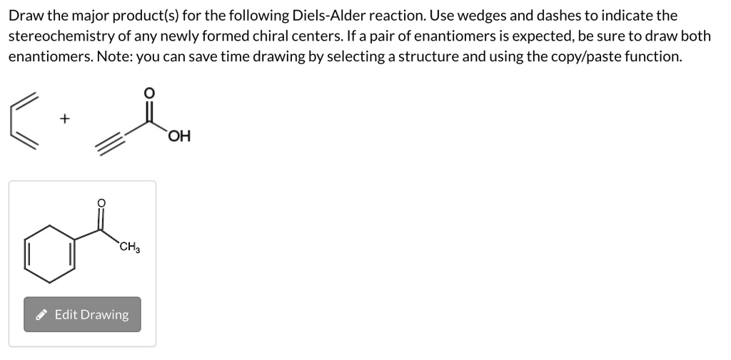 Draw the major product(s) for the following Diels-Alder reaction. Use wedges and dashes to ...