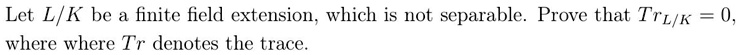 SOLVED: Let L/K be a finite field extension that is not separable ...
