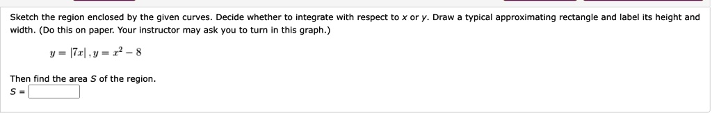SOLVED: Sketch the region enclosed by the given curves. Decide whether ...