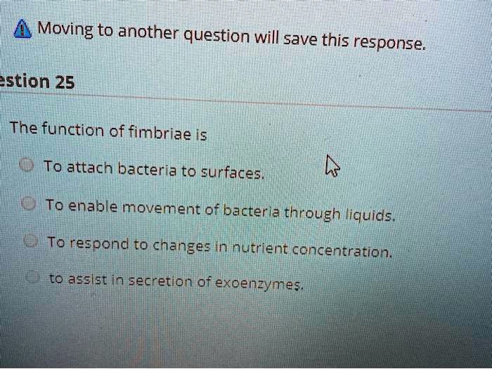 SOLVED: Question 25 The function of fimbriae is to attach bacteria to ...