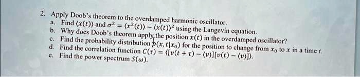 SOLVED: Texts: 2. Apply Doob's theorem to the overdamped harmonic ...