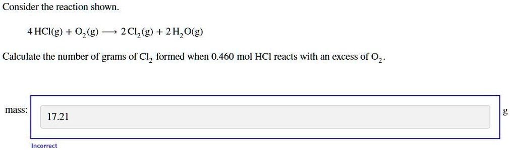 SOLVED: Consider the reaction shown: 4HCl(g) + O2(g) -> 2Cl2(g) + 2H2O(g) Calculate the number ...