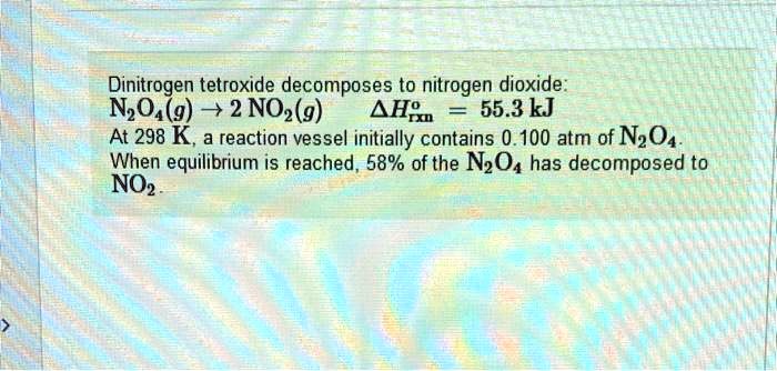 SOLVED: Dinitrogen tetroxide decomposes to nitrogen dioxide: N,O4(g ...
