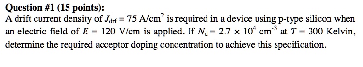 SOLVED: A drift current density of Jdrift = 75 A/cm^2 is required in a ...