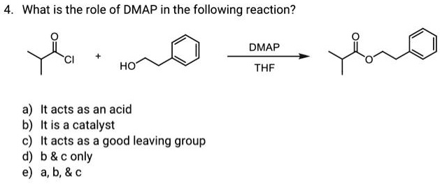SOLVED: What is the role of DMAP in the following reaction? DMAP HO THF ...